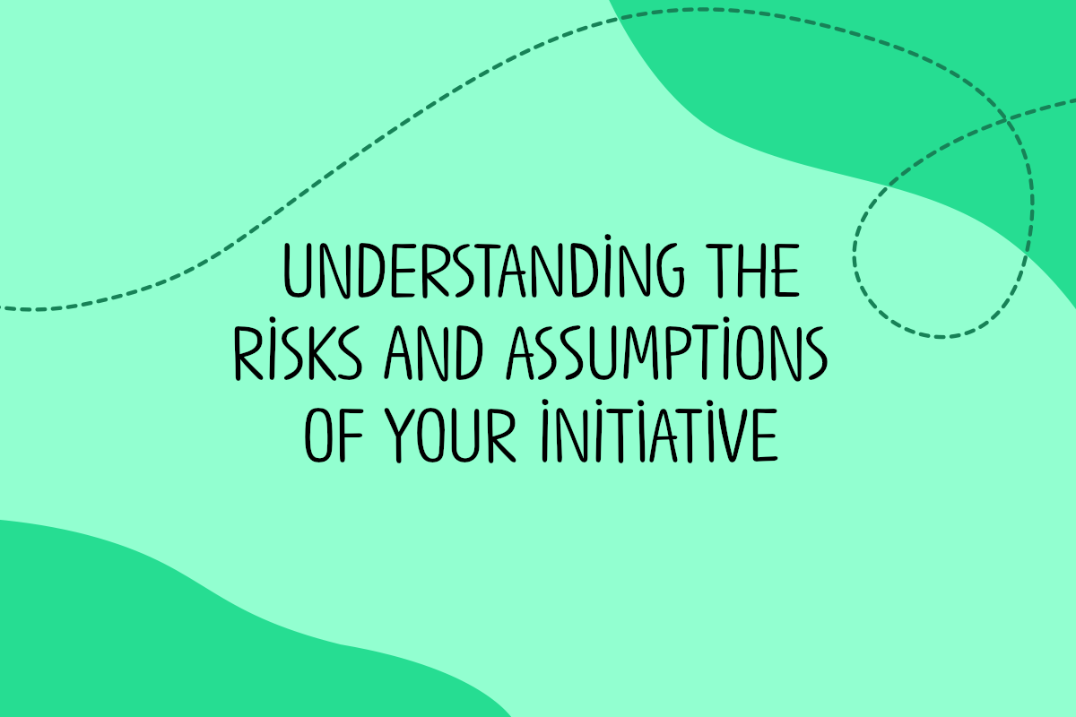 Understanding the risks and assumptions of your initiative - Matter of ... Understanding the risks and assumptions of your initiative - Matter of ...