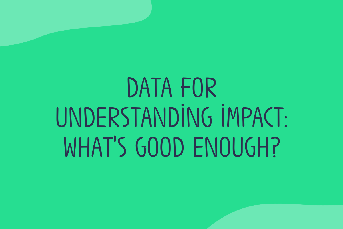Data for understanding impact: what’s good enough?, Matter of Focus ... Data for understanding impact: what’s good enough?, Matter of Focus ...